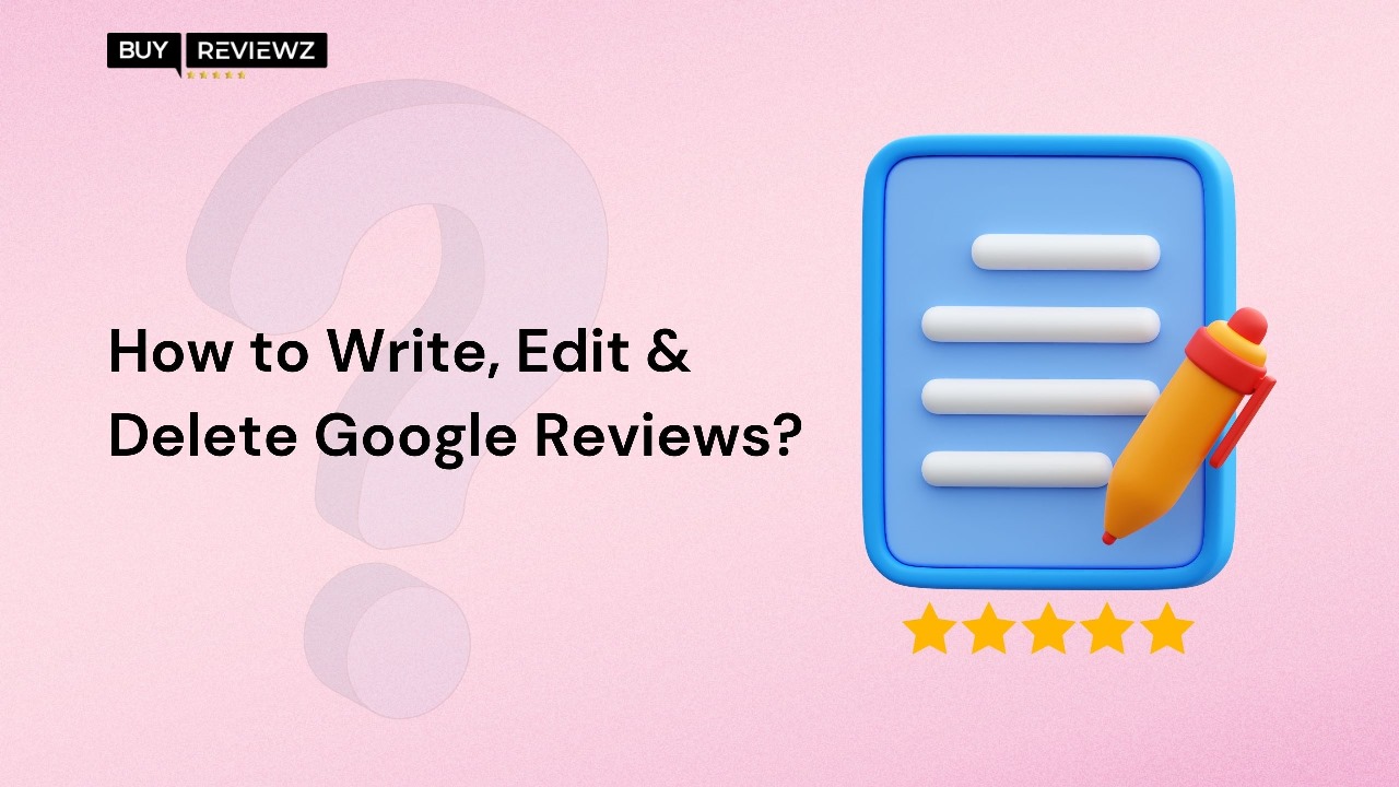 How to Write, Edit & Delete Google Reviews? - Times Radar